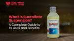 What Is Sucralfate Suspension? Uses, Benefits, and Complete Guide